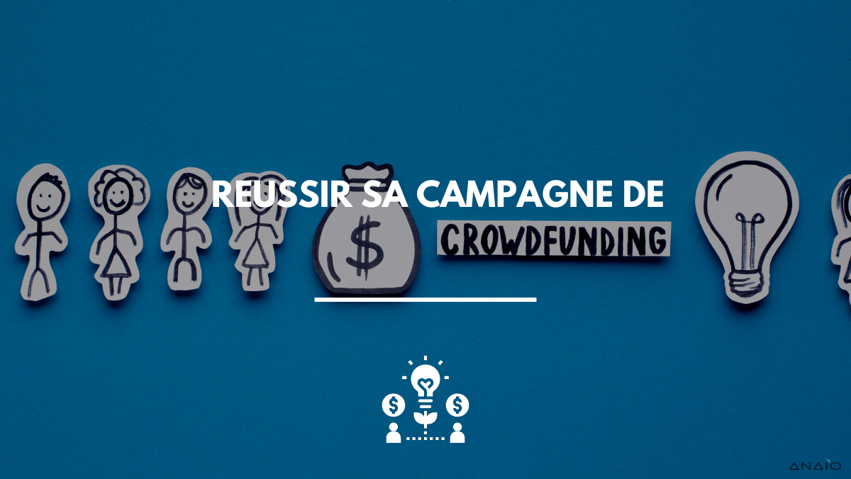 Comment réussir sa campagne de crowdfunding